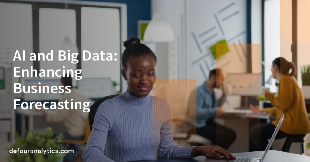 AI and Big Data: Enhancing Business Forecasting