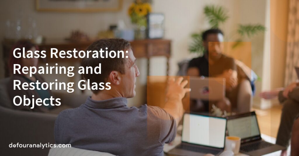 : Repairing and Restoring Glass Objects | Defour Analytics