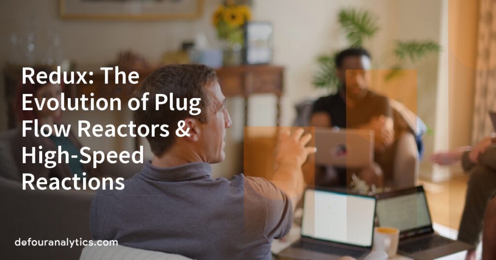 Redux: The Evolution of Plug Flow Reactors & High-Speed Reactions - DeFour Analytics